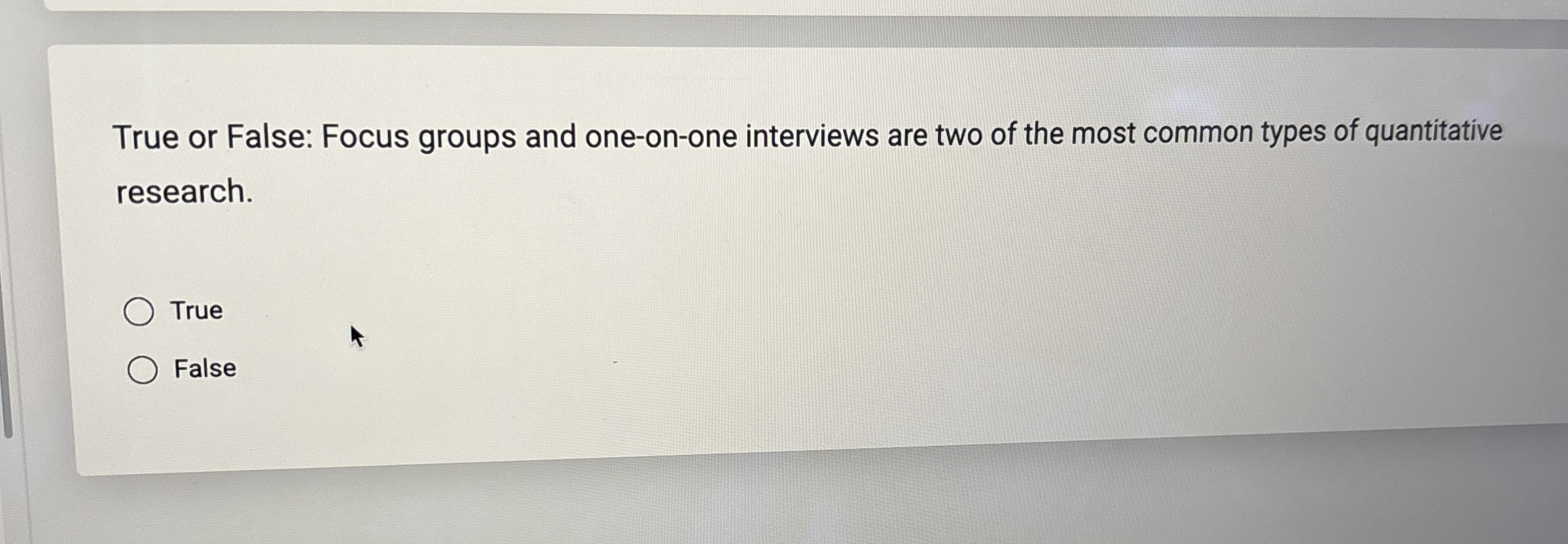 Solved True or False: Focus groups and one-on-one interviews | Chegg.com