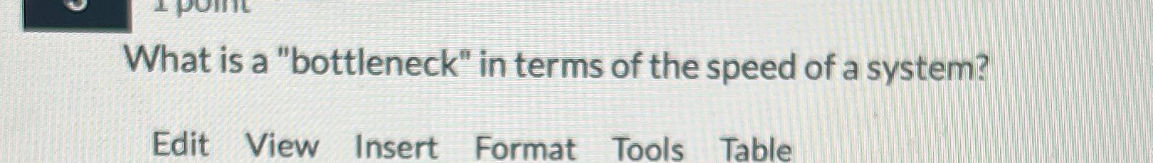 Solved What is a "bottleneck" in terms of the speed of a | Chegg.com