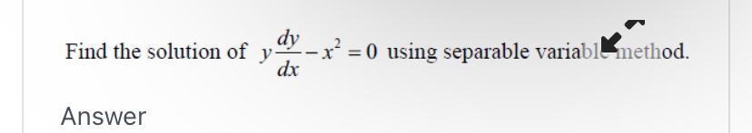 Solved Find the solution of ydydx-x2=0 ﻿using separable | Chegg.com