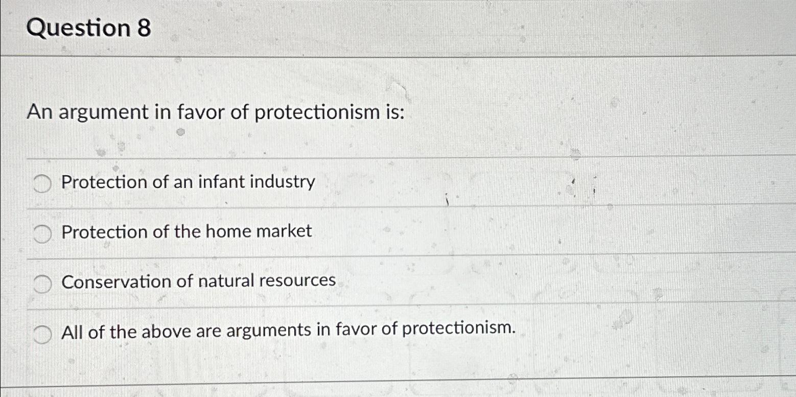 Solved Question 8An argument in favor of protectionism | Chegg.com