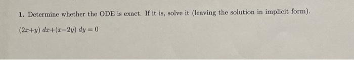 Solved 1. Determine whether the ODE is exact. If it is, | Chegg.com