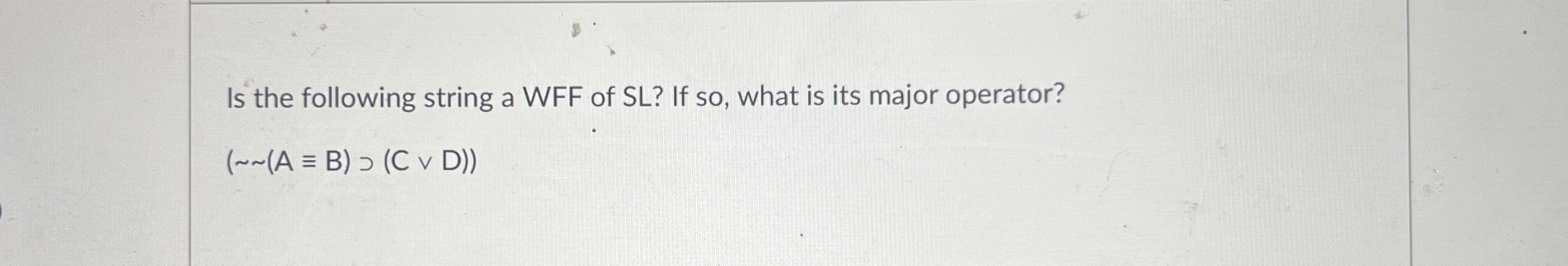 Solved Is the following string a WFF of SL? ﻿If so, ﻿what is | Chegg.com