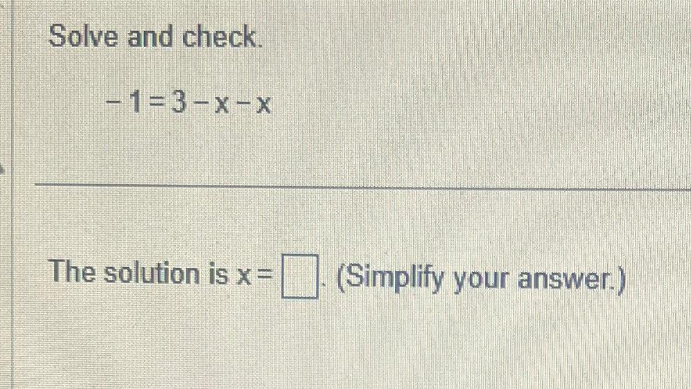 Solved Solve and check.-1=3-x-xThe solution is x=, (Simplify | Chegg.com