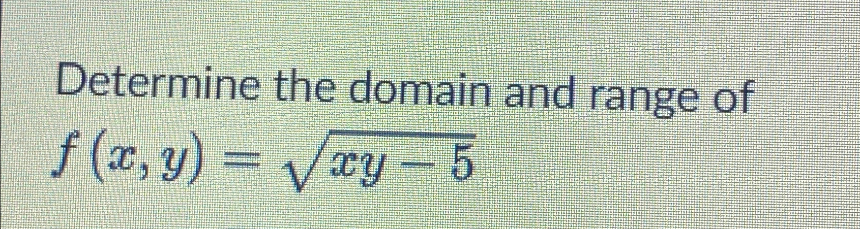 Solved Determine the domain and range off(x,y)=xy-52 | Chegg.com