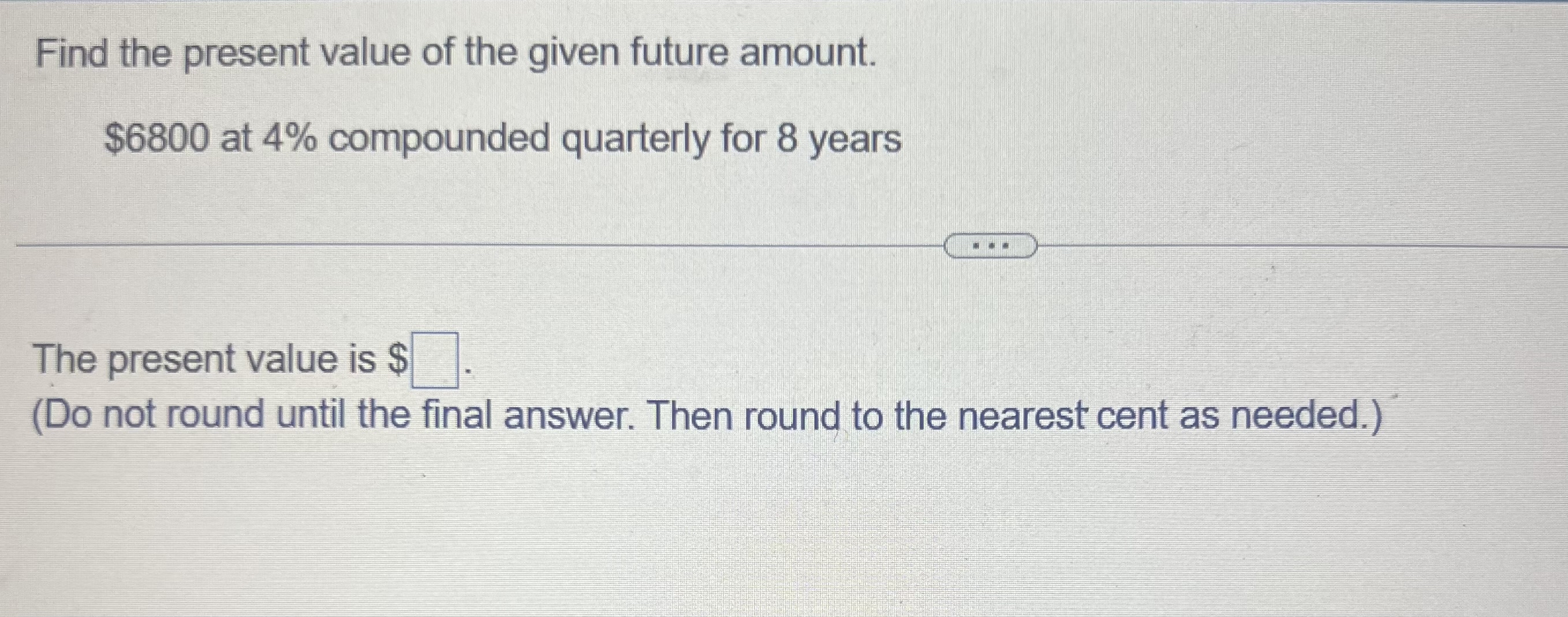 Solved Find the present value of the given future | Chegg.com