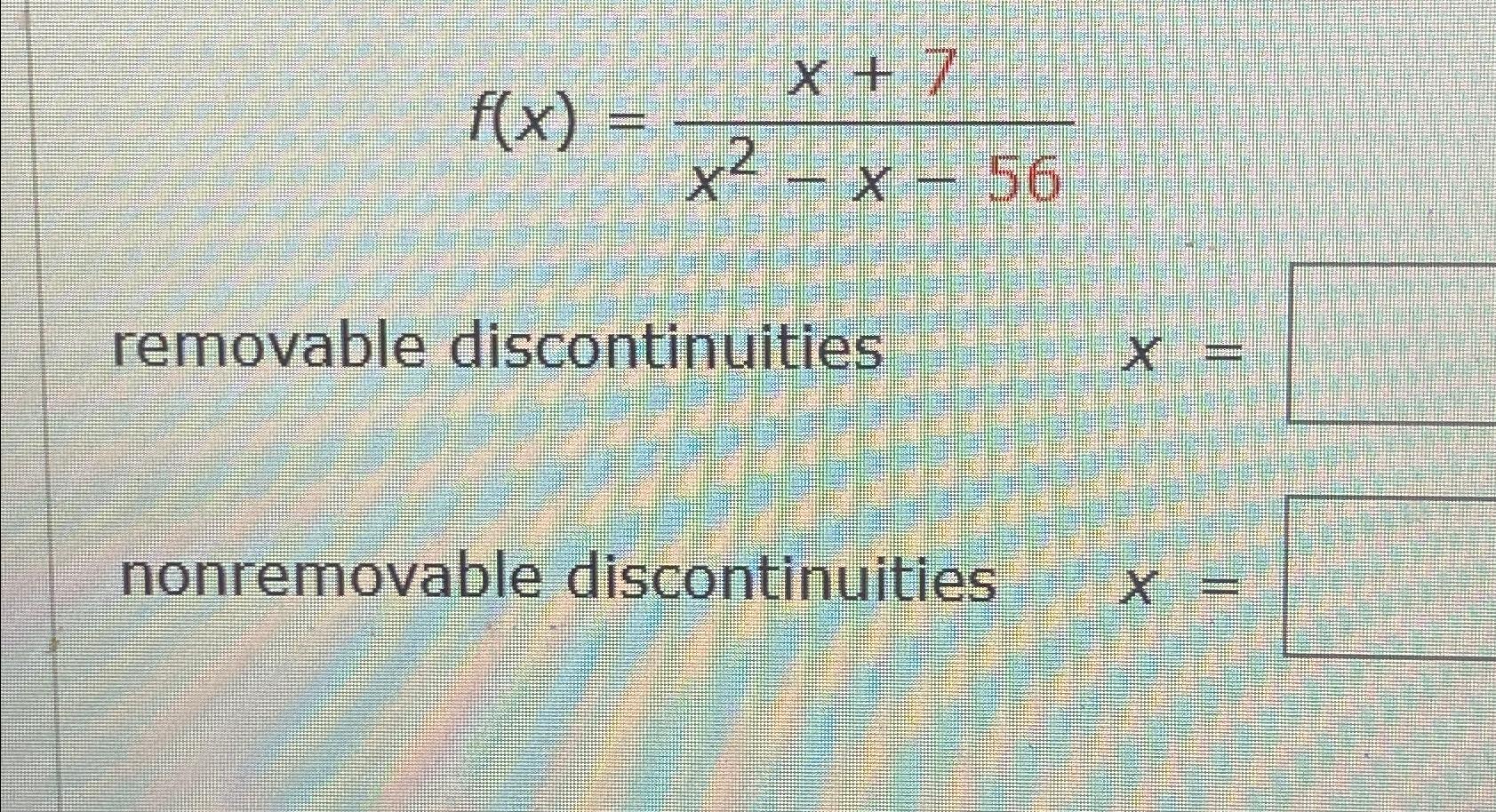 Solved f(x)=x+7x2-x-56removable | Chegg.com