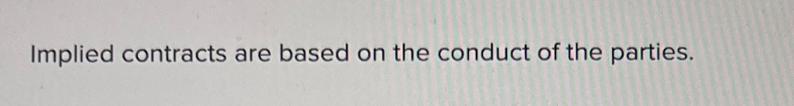 Solved Implied contracts are based on the conduct of the | Chegg.com