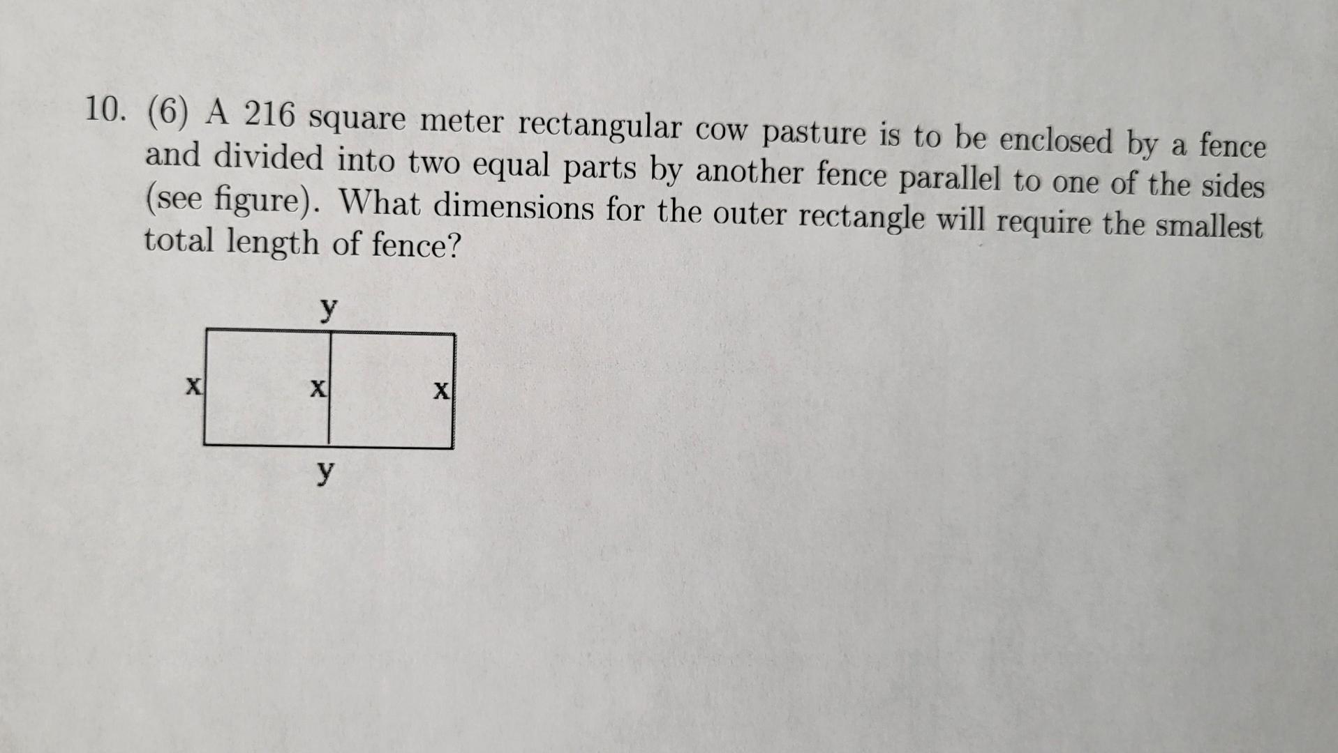 Solved 10. (6) A 216 square meter rectangular cow pasture is | Chegg.com