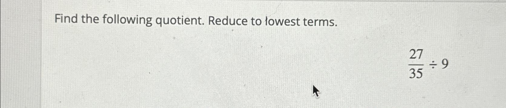 Solved Find the following quotient. Reduce to lowest | Chegg.com