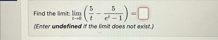 Solved Find the limit: limt→0(t5−et−15)= (Enter undefined if | Chegg.com