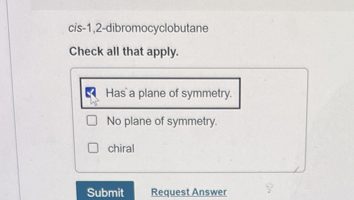 Solved cis-1,2-dibromocyclobutaneCheck all that apply.Has a | Chegg.com