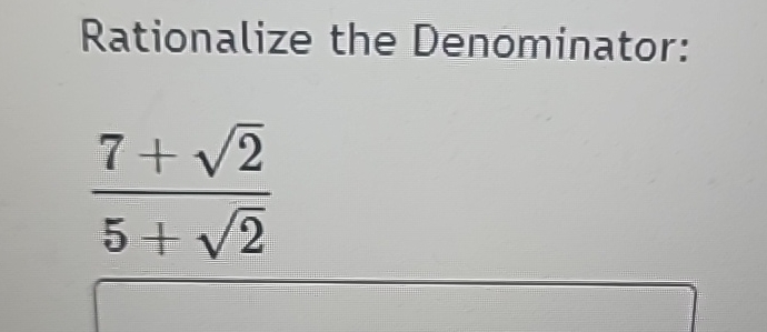 Solved Rationalize the Denominator:7+225+22 | Chegg.com