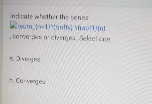 Solved Indicate whether the series, \sum_{n-1}^{\infty} | Chegg.com