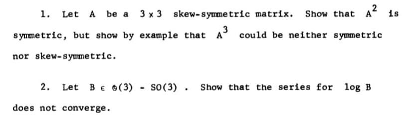 Solved 1. Let A be a 3x3 skew-symmetric matrix. Show that Al | Chegg.com