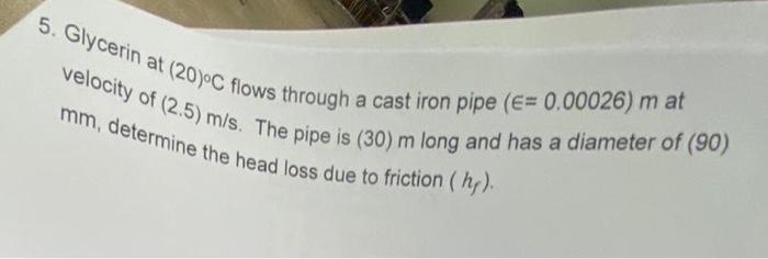 Solved 5. Glycerin at (20)∘C flows through a cast iron pipe | Chegg.com