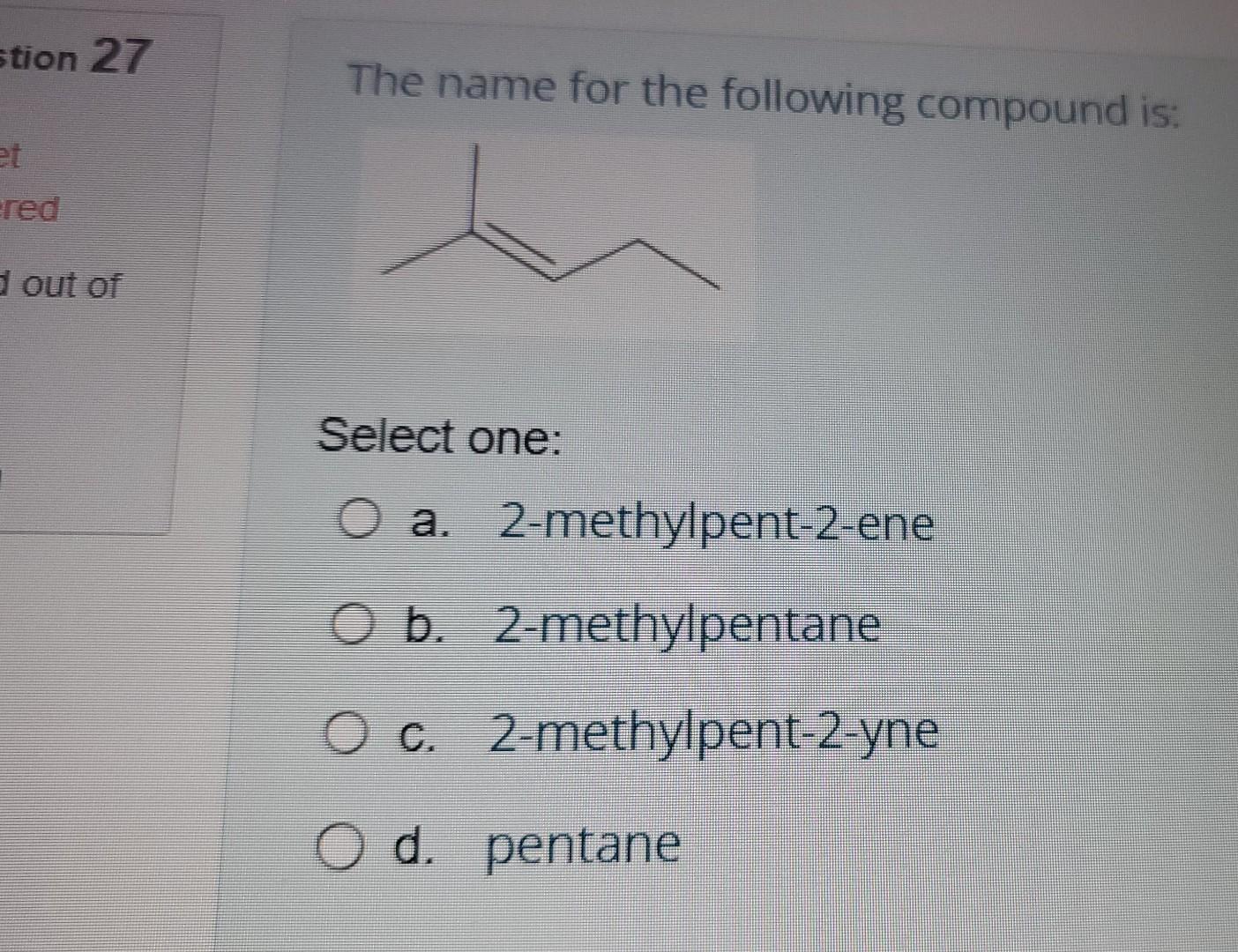 The name for the following compound is: Select one: | Chegg.com