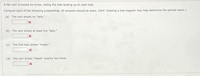 Solved A fair coin is tossed six times, noting the side | Chegg.com