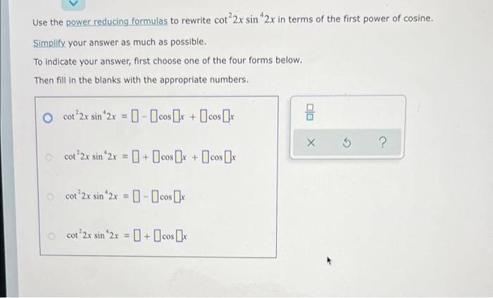Solved Use the power reducing formulas to rewrite cot2x sin | Chegg.com