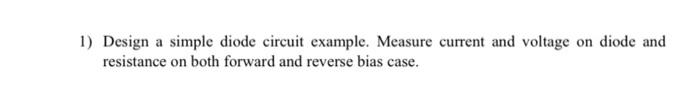 Solved Design a simple diode circuit example. Measure | Chegg.com