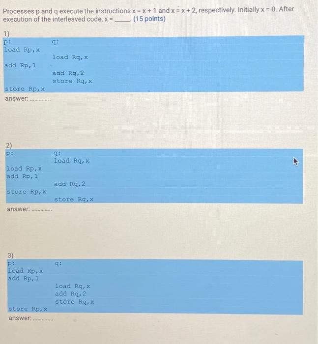 Solved Processes p and q execute the instructions x=x+1 and | Chegg.com