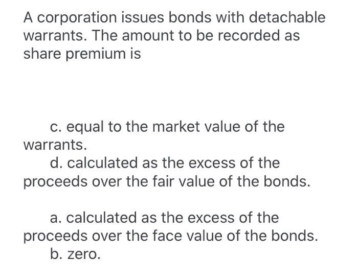 Solved A corporation issues bonds with detachable warrants. | Chegg.com Solved A corporation issues bonds with detachable warrants. | Chegg.com