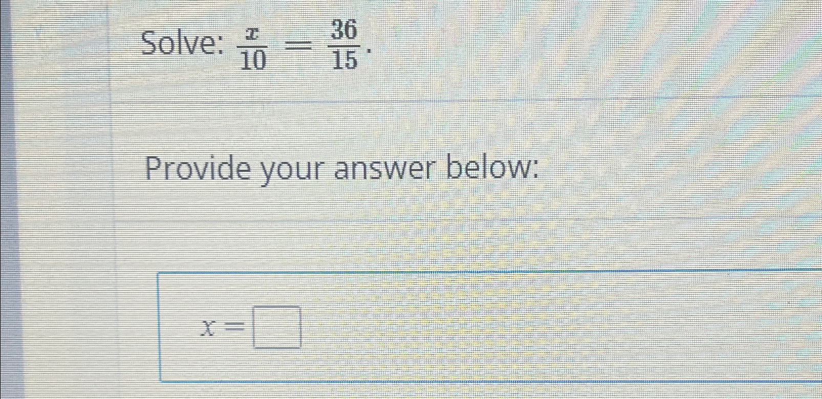 Solved Solve: x10=3615.Provide your answer below:x= | Chegg.com