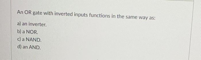 Solved An OR gate with inverted inputs functions in the same | Chegg.com