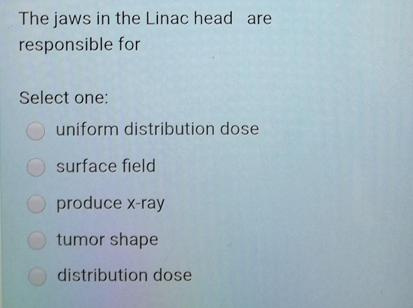 Solved The jaws in the Linac head are responsible for Select | Chegg.com