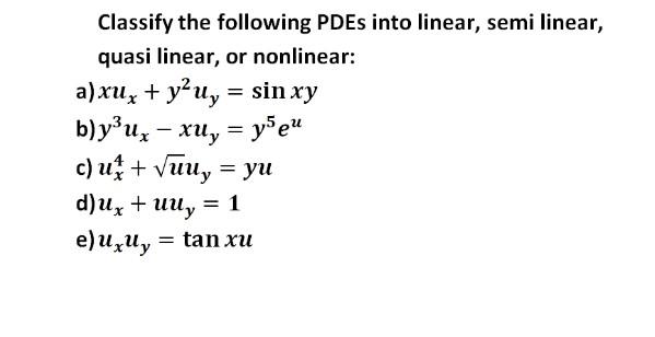 Solved Classify the following PDEs into linear, semi linear, | Chegg.com