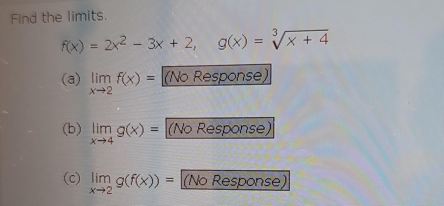 Solved Find the limits. F(x)=2x2−3x+2,g(x)=3x+4 (a) | Chegg.com