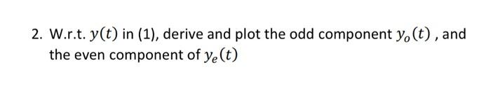 Solved 2. W.r.t. y(t) in (1), derive and plot the odd | Chegg.com