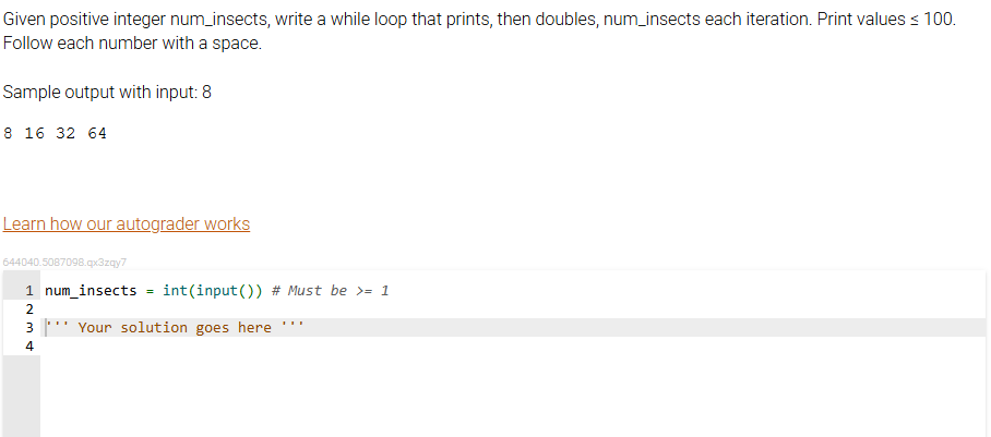 Solved Given positive integer numinsects, ﻿write a while | Chegg.com