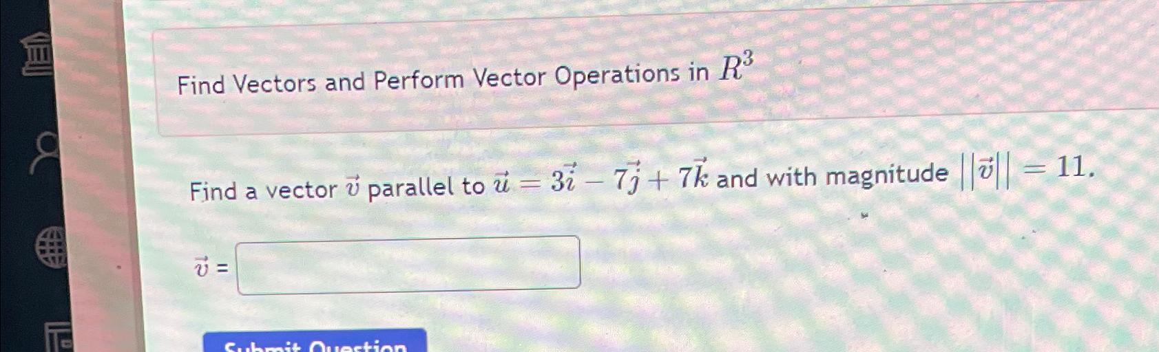 Solved Find Vectors and Perform Vector Operations in R3Find | Chegg.com Solved Find Vectors and Perform Vector Operations in R3Find | Chegg.com
