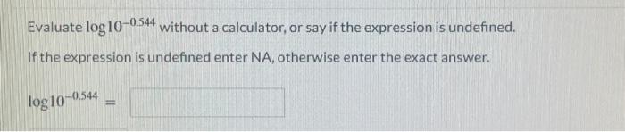 Solved Evaluate log10−0.544 without a calculator, or say if | Chegg.com