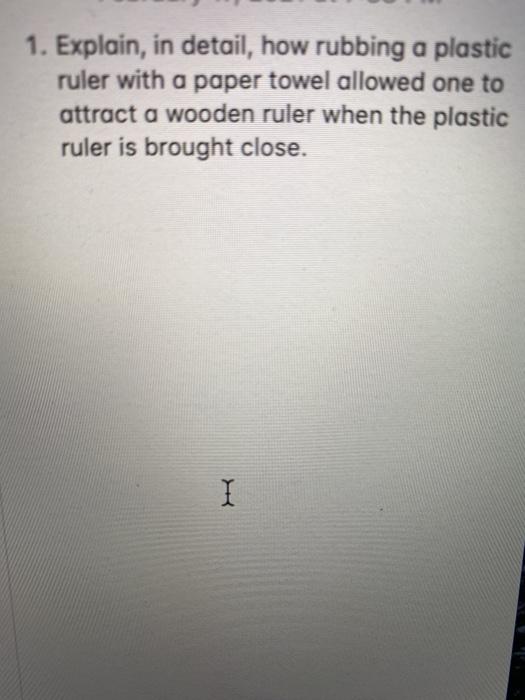 Solved 1. Explain, in detail, how rubbing a plastic ruler | Chegg.com