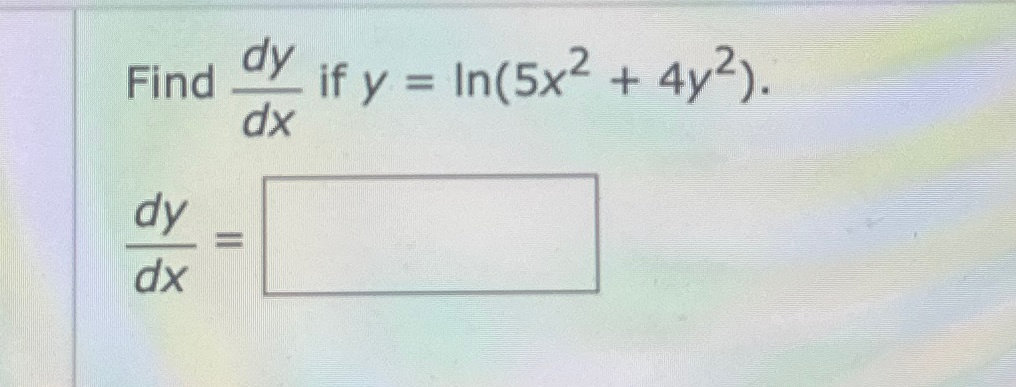 Solved Find dydx ﻿if y=ln(5x2+4y2)dydx= | Chegg.com