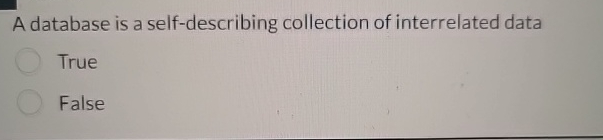 Solved A database is a self-describing collection of | Chegg.com