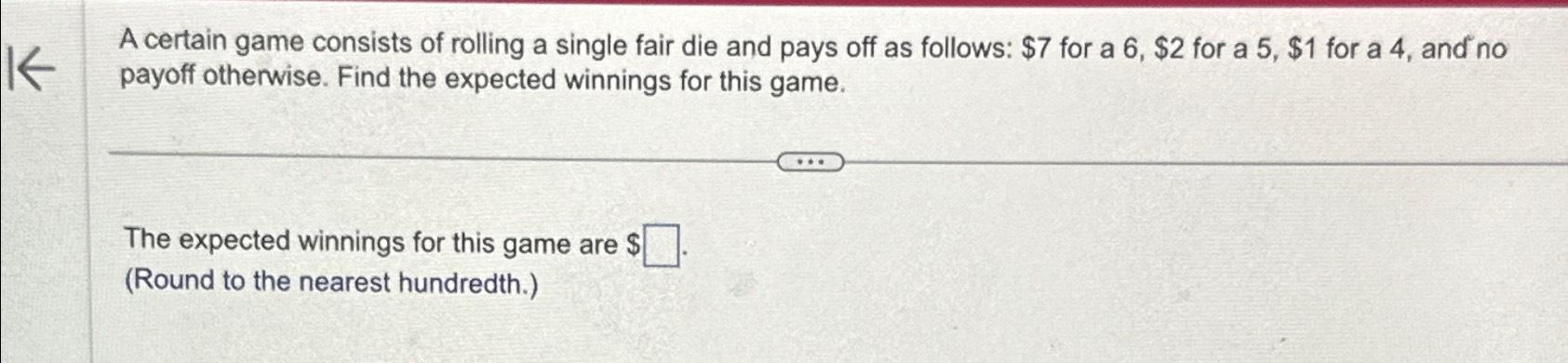 Solved A certain game consists of rolling a single fair die | Chegg.com