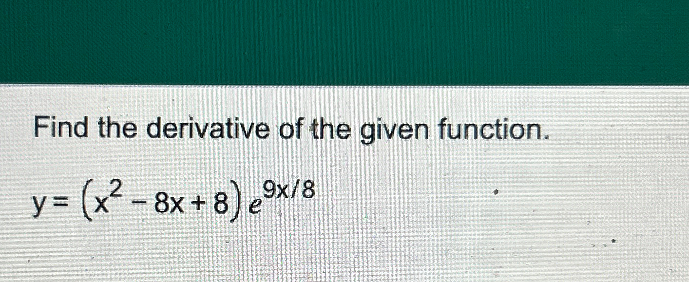 Solved Find the derivative of the given | Chegg.com