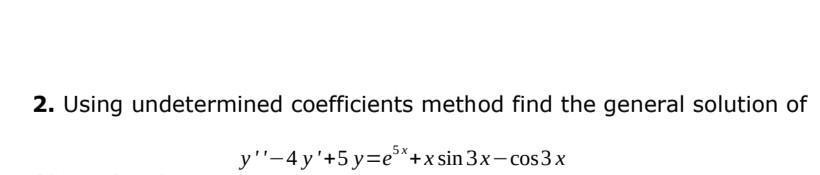 Solved 2. Using undetermined coefficients method find the | Chegg.com