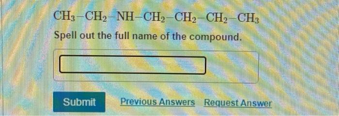 Solved CH, CH, NH CH, CH, CH, CH, Spell out the full name of | Chegg.com