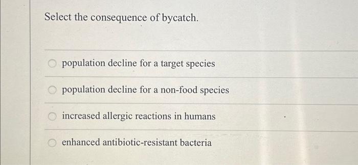 Solved Select the consequence of bycatch. population decline | Chegg.com
