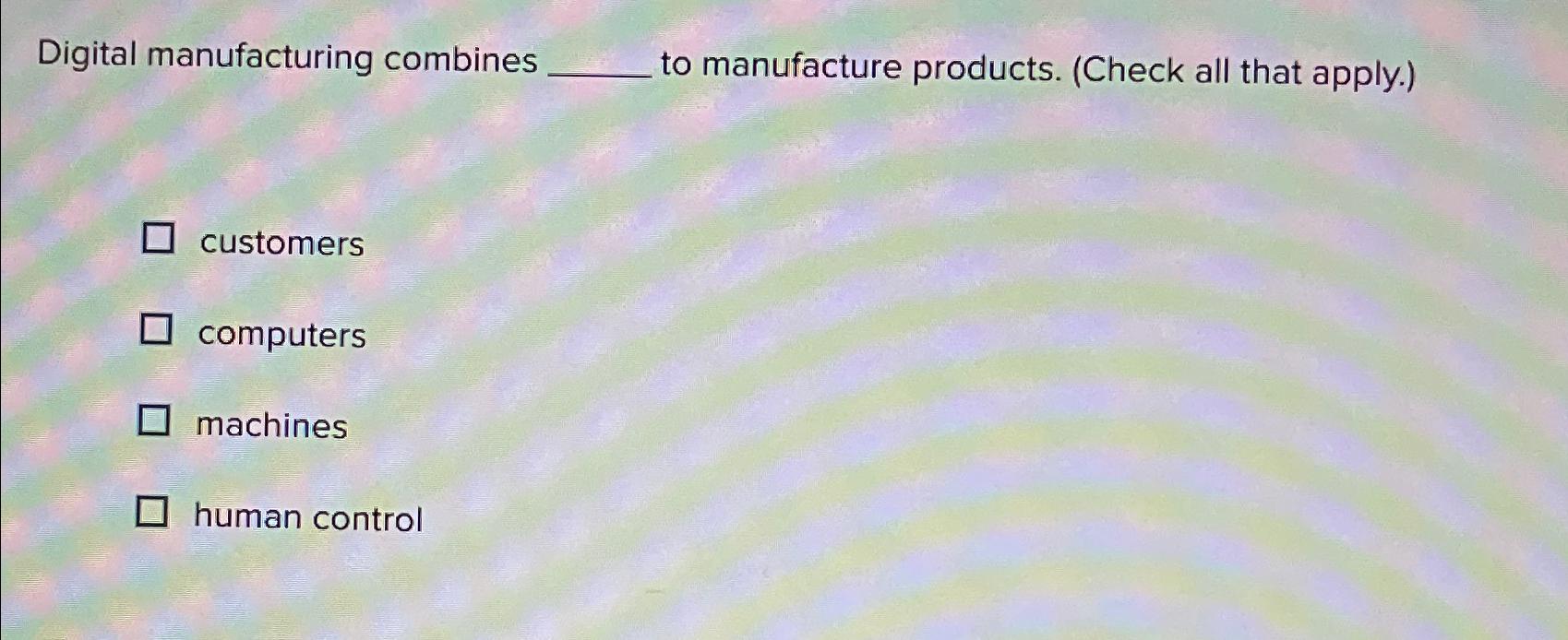 Solved Digital manufacturing combinesto manufacture | Chegg.com