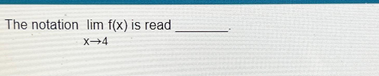 Solved The notation limx→4f(x) ﻿is read | Chegg.com