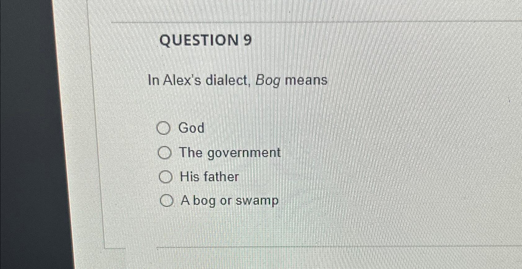 Solved QUESTION 9In Alex's dialect, Bog meansGodThe | Chegg.com