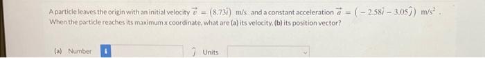 Solved A particle leaves the origin with an initial velocity | Chegg.com