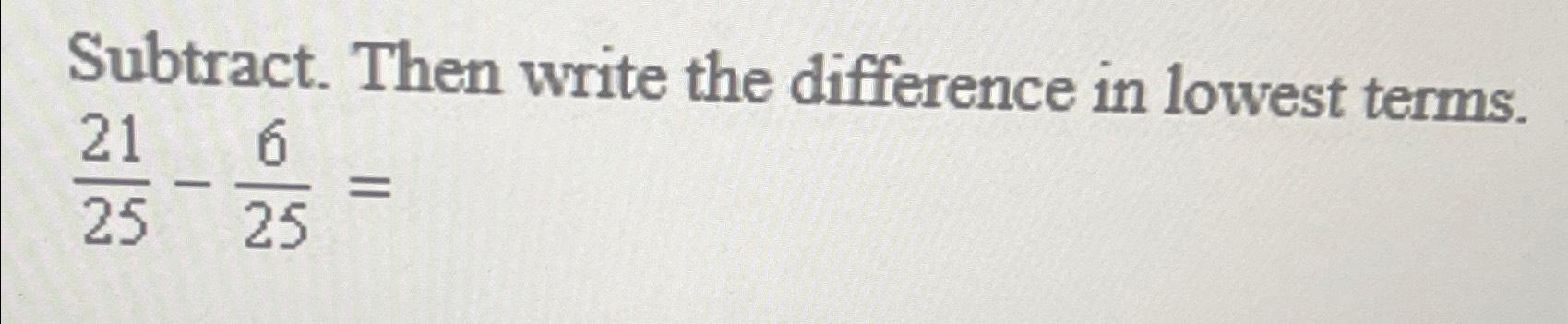 Solved Subtract. Then write the difference in lowest | Chegg.com