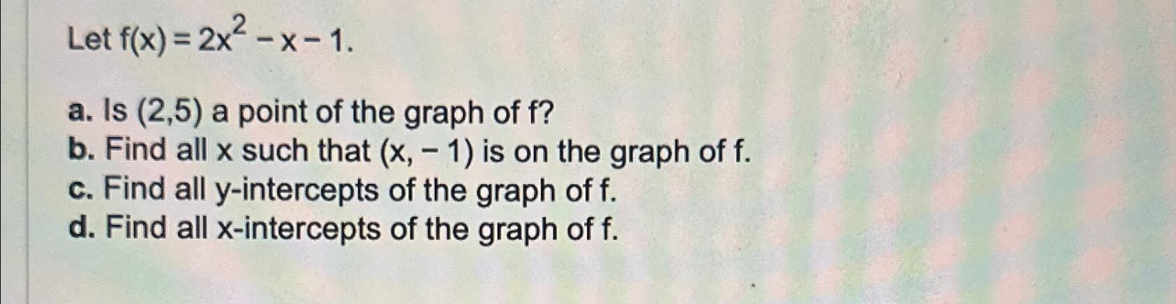 Solved Let f(x)=2x2-x-1a. ﻿Is (2,5) ﻿a point of the graph of | Chegg.com