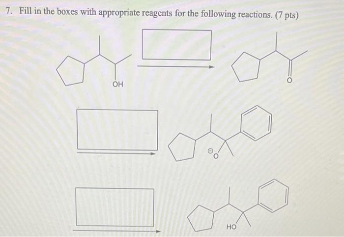 Solved 7. Fill in the boxes with appropriate reagents for | Chegg.com