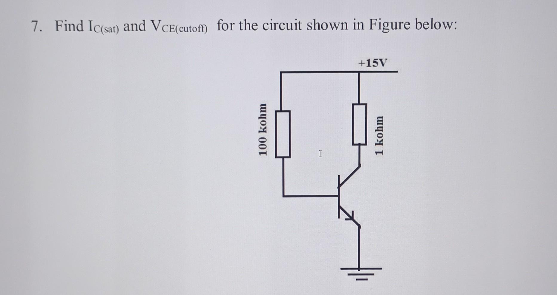 Solved Find Ic(sat) and VCE(cutoff) for the circuit shown in | Chegg.com